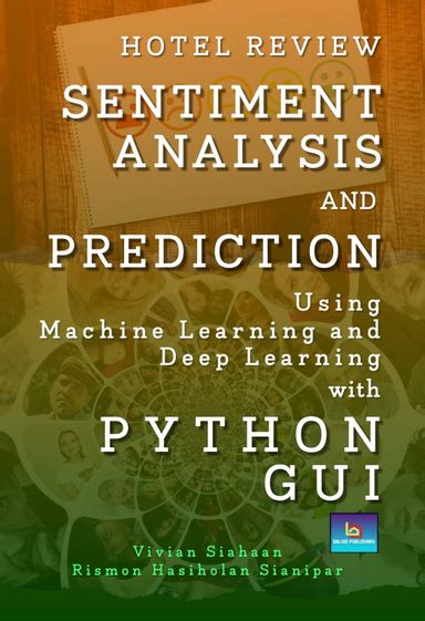 Hotel Review Sentiment Analysis Using Machine Learning And Deep Learning With Python Gui