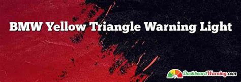 BMW Yellow Triangle Warning Light Come On How To Fix It