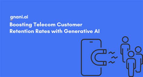Boosting Telecom Customer Retention Rates With Generative Ai Gnani Ai