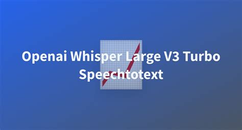 Teslasbulbopenai Whisper Large V3 Turbo Speechtotext At Main