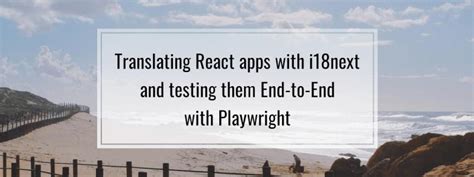 Translating React Apps With I18next And Testing Them End To End With