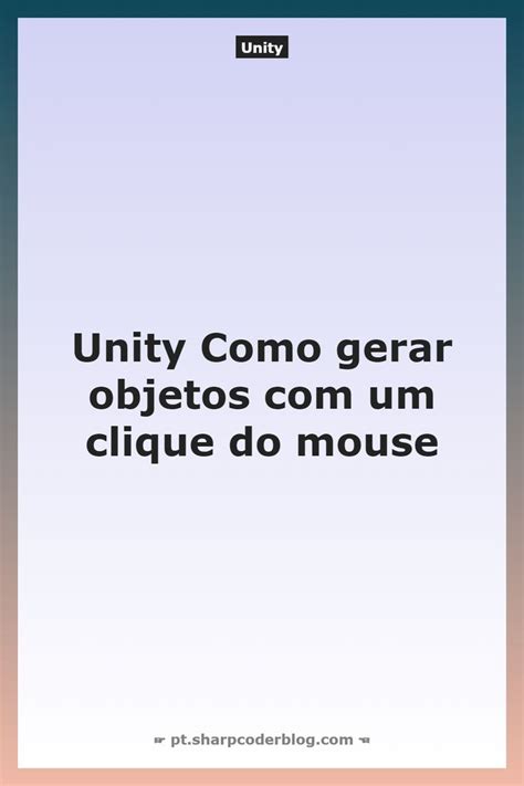 Unity Como Gerar Objetos Com Um Clique Do Mouse Unity Unity 3d Coder