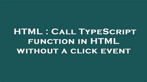 Html Call Typescript Function In Html Without A Click Event Youtube
