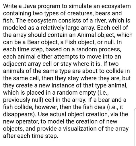 Solved Write A Java Program To Simulate An Ecosystem Chegg