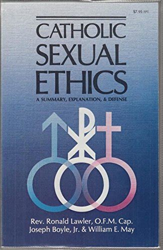 Catholic Sexual Ethics A Summary Explanation And Defense Ronald