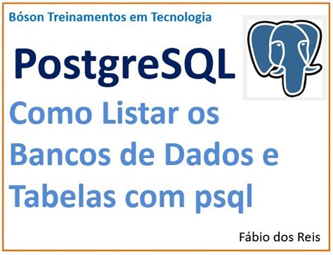 como listar bancos de dados e tabelas no postgresql bóson