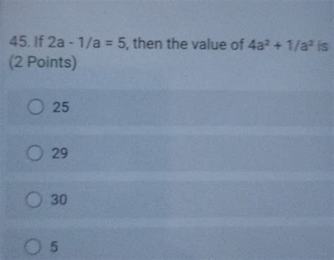 solved 45 if 2a 1 a 5 then the value of 4a 2 1 a 2 is 2 points 25