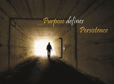 Purpose Define Persistence Persistence Inspirational Quotes Purpose
