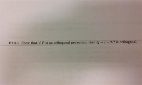 solved show that if p is an orthogonal projection then q