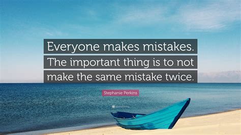 stephanie perkins quote “everyone makes mistakes the important thing is to not make the same
