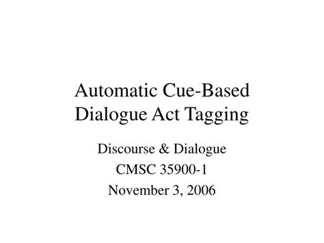 Ppt Automatic Cue Based Dialogue Act Tagging Powerpoint Presentation
