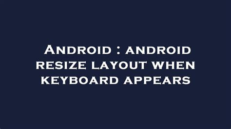 Android Android Resize Layout When Keyboard Appears Youtube