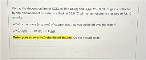 Solved During The Decomposition Of Kclo3 S ﻿into Kcl S