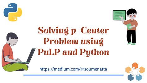 solving p center problem using pulp and python by dr soumen atta ph