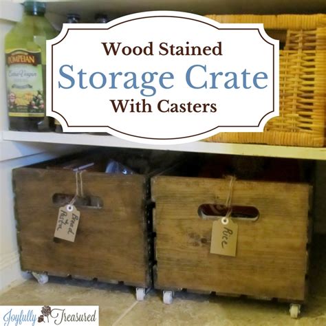 Diy Wood Storage Crates On Wheels How To Stain Wood Crates Joyfully Treasured