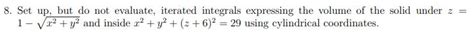 Solved Set Up ﻿but Do Not Evaluate Iterated Integrals