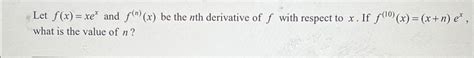Solved Let F X Xex ﻿and F N X ﻿be The Nth Derivative Of F