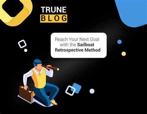 Reach Your Next Goal With The Sailboat Retrospective Method Trune Retrospective Software