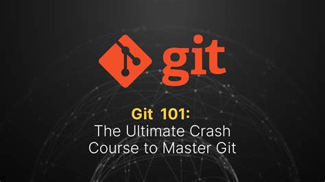 Git 101 The Ultimate Crash Course To Master Git