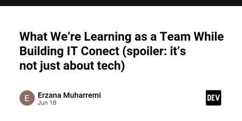 What Were Learning As A Team While Building It Conect Spoiler Its