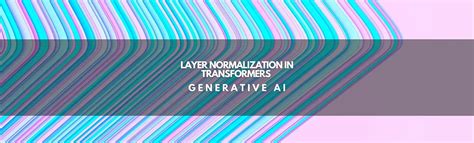 Layer Normalization This Is The Fifth Article In The By Hunter