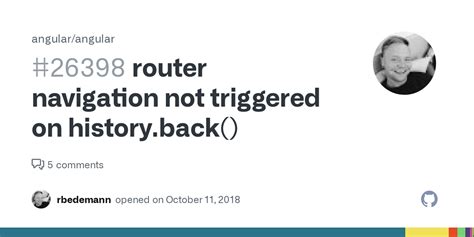 Router Navigation Not Triggered On Historyback · Issue 26398 · Angularangular · Github