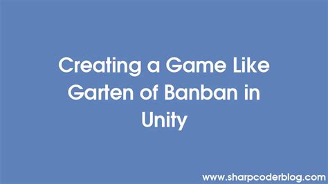 Creating A Game Like Garten Of Banban In Unity Sharp Coder Blog