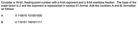 consider a 16 bit floating point number with a 6 bit