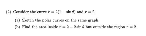 Solved 2 Consider The Curve R 2 1 Sin And R 2 Chegg Com