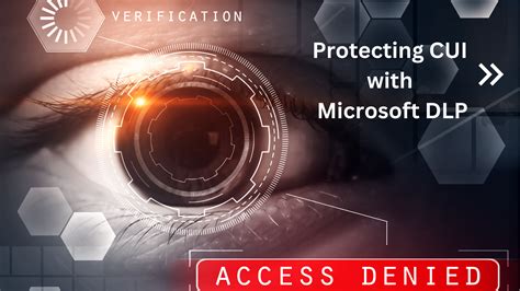Microsoft Dlp An It Company S Journey To Protecting Cui Cleared Systems