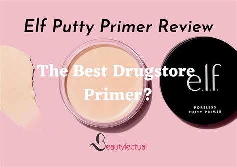 Elf Putty Primer Review The Best Drugstore Primer Beautylectual