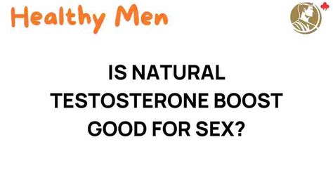 Unveiling The Truth Is Natural Testosterone Boost Really Beneficial For Sex