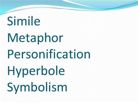 Simile Metaphor Personification Hyperbole Symbolism Simile A Comparison