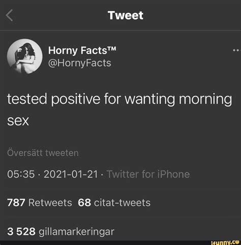 Tweet Horny Hornyfacts Tested Positive For Wanting Morning Sex Tweete