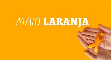 Vem Aí O Maio Laranja Mês De Conscientização E Prevenção Da Violência