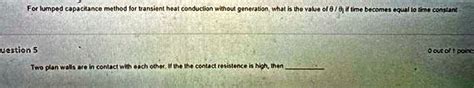 Solved Texts For Lumped Capacitance Method For Transient Heat Conduction Without Generation
