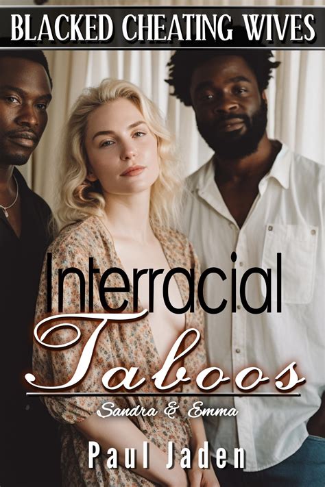 Blacked Cheating Wives Interracial Taboos Sandra And Emma By Paul