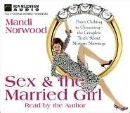 Sex And The Married Girl From Clicking To Climaxing The Complete Truth About Modern Marriage By