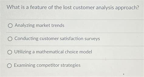 Solved What Is A Feature Of The Lost Customer Analysis