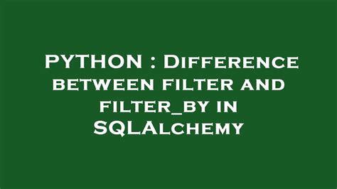 Python Difference Between Filter And Filterby In Sqlalchemy Youtube