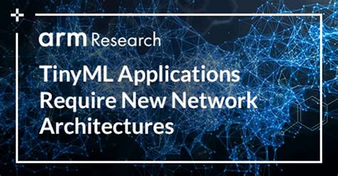 Arm On Linkedin Tinyml Applications Require New Network Architectures