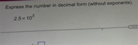 Answered Express The Number In Decimal Form Without Exponents 2 5 10 Kunduz