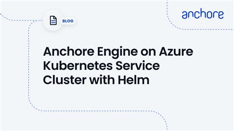 Anchore Engine On Azure Kubernetes Service Cluster With Helm Anchore