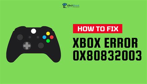 Xbox Error 0x80832003 How To Fix Easily