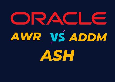 Awr Vs Addm Vs Ash In Oracle Database Shripal