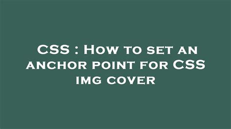 Css How To Set An Anchor Point For Css Img Cover Youtube