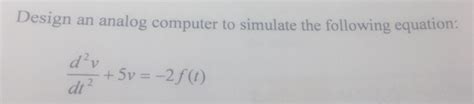 Solved Design An Analog Computer To Simulate The Following Chegg