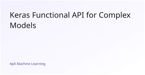 Keras Functional Api For Complex Models