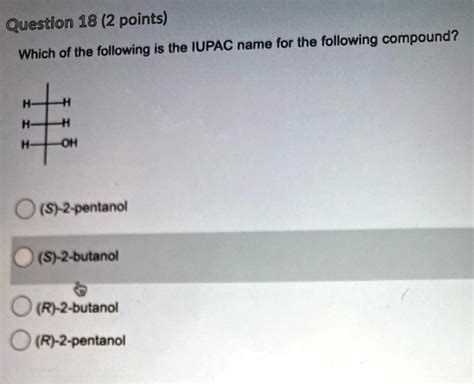 Solved Question 18 2 Points Following Is The Iupac Name For The Following Compound Which Of