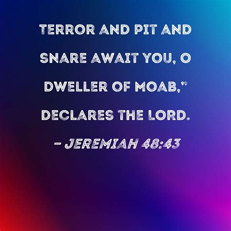 Jeremiah 4843 Terror And Pit And Snare Await You O Dweller Of Moab